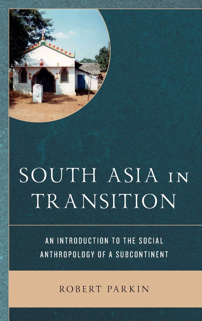South Asia in Transition: An Introduction to the Social Anthropology of ...